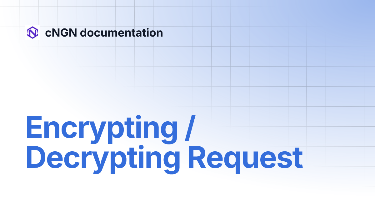 Encrypting / Decrypting Request | cNGN documentation